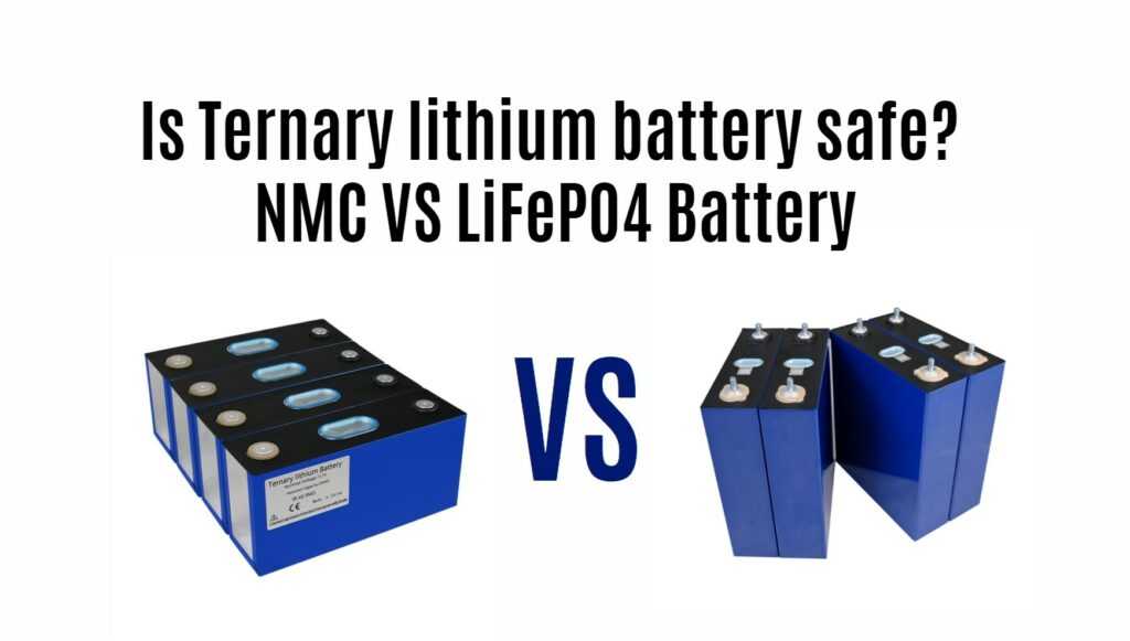 Is Ternary Battery(NCM) safe? NCM vs LiFePO4 Lithium Battery