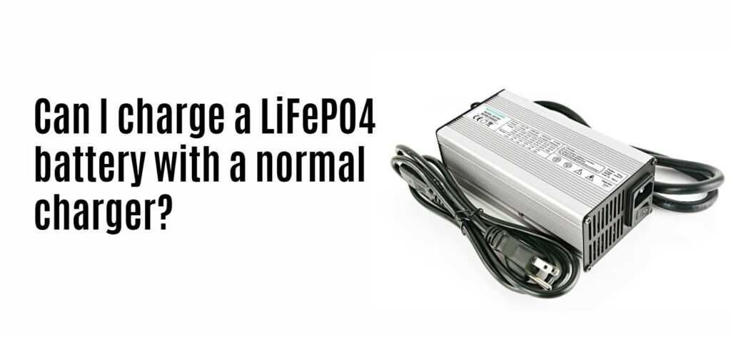 Can I charge a LiFePO4 battery with a normal charger?
