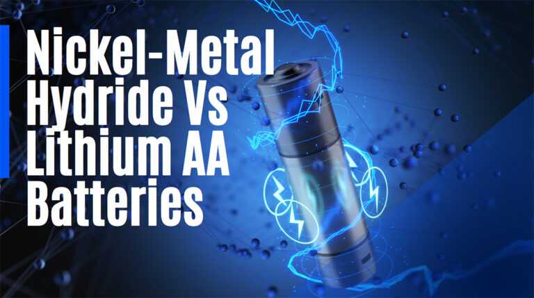 Nickel-Metal Hydride vs. Lithium Ion AA Batteries