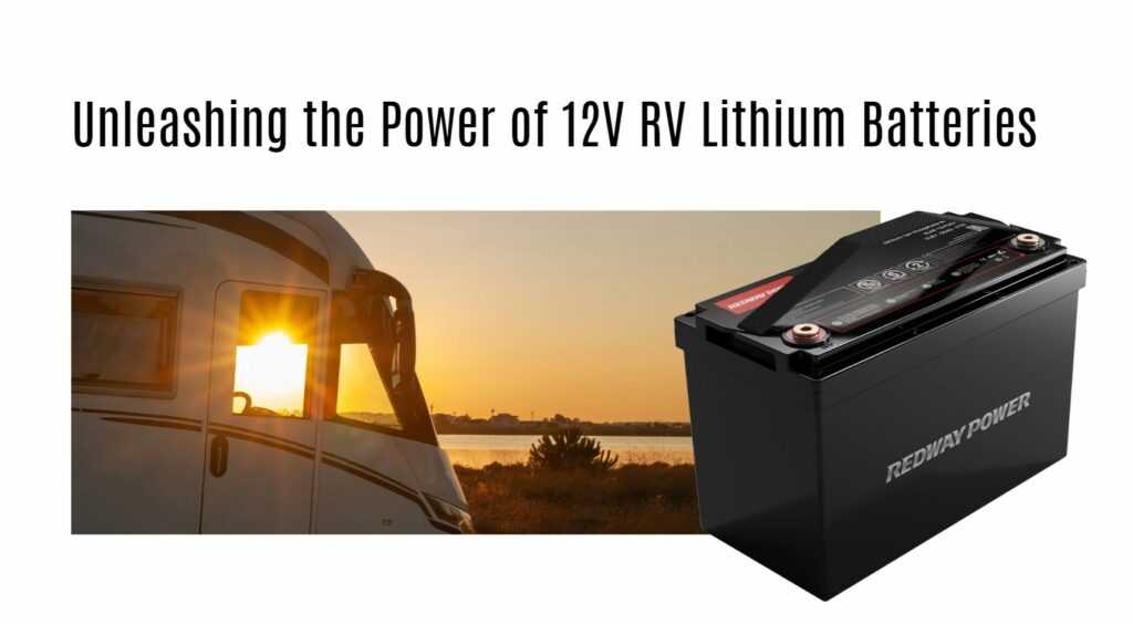 Unleashing the Power of 12V RV Lithium Batteries