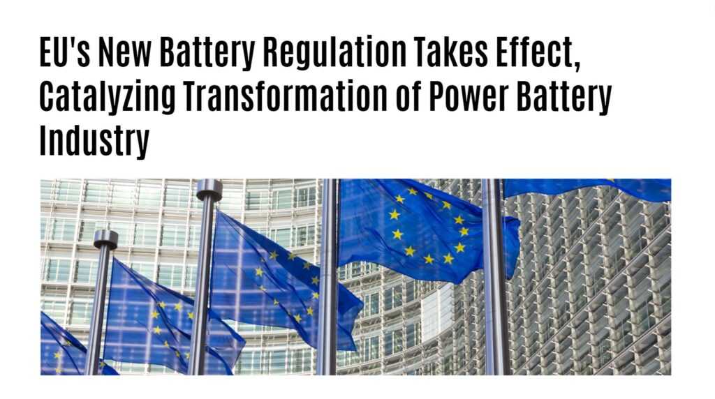 EU's New Battery Regulation Takes Effect, Catalyzing