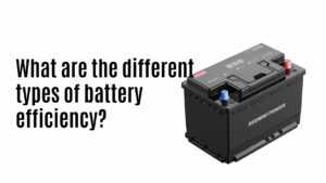 What are the different types of battery efficiency? | Redway Tech
