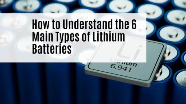 How to Understand the 6 Main Types of Lithium Batteries | Redway Tech