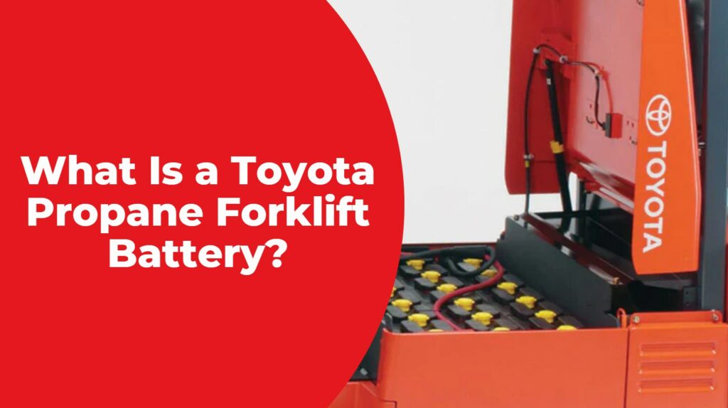 What Are Key Features of Toyota Propane Forklift Batteries?
