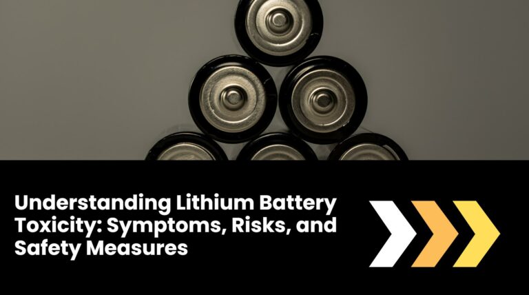 Understanding Lithium Battery Toxicity: Symptoms, Risks, and Safety ...